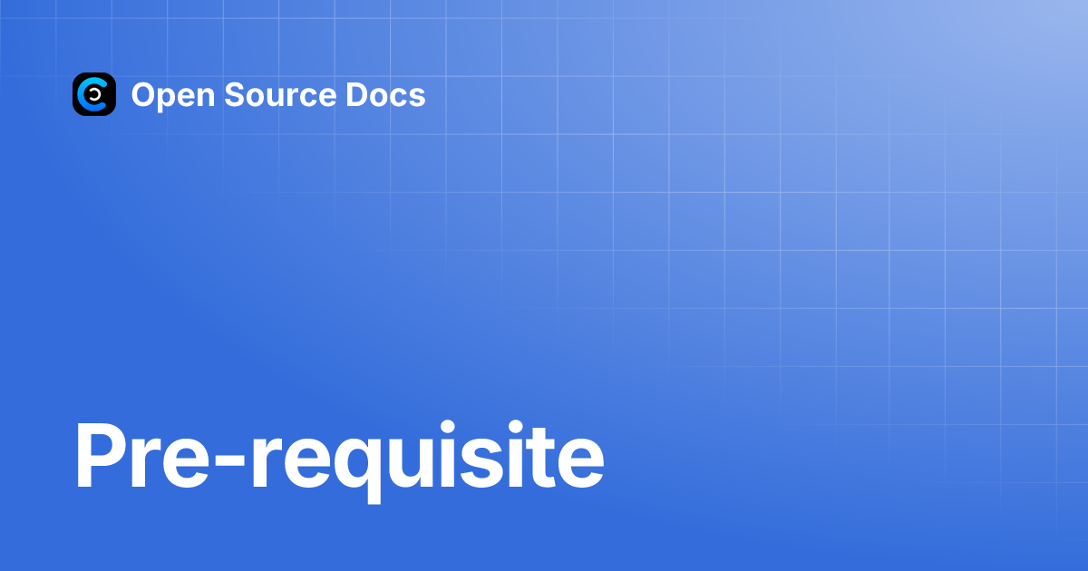 Pre-requisite | Open Source Docs