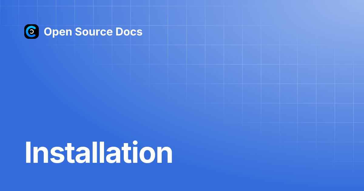 Installation | Open Source Docs