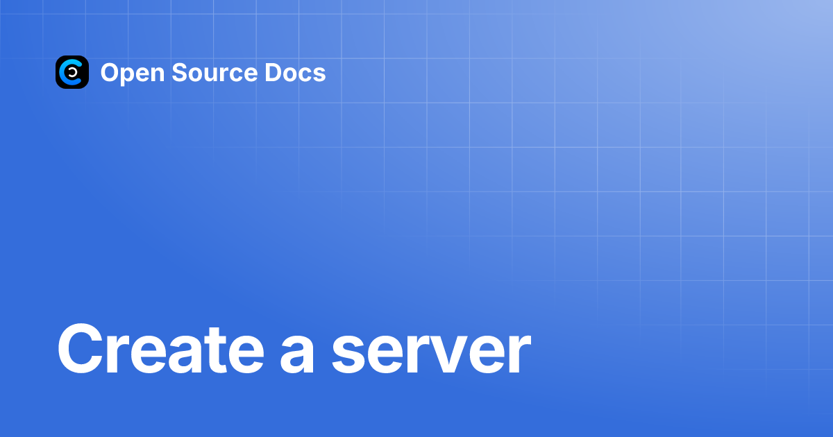Create a server | Open Source Docs